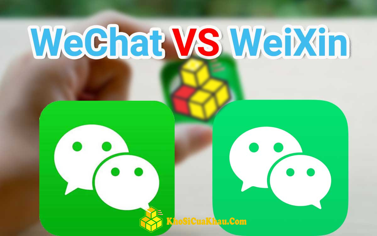 So sánh giữa WeChat và Weixin - Kho Sỉ Cửa Khẩu - Tìm hàng là có